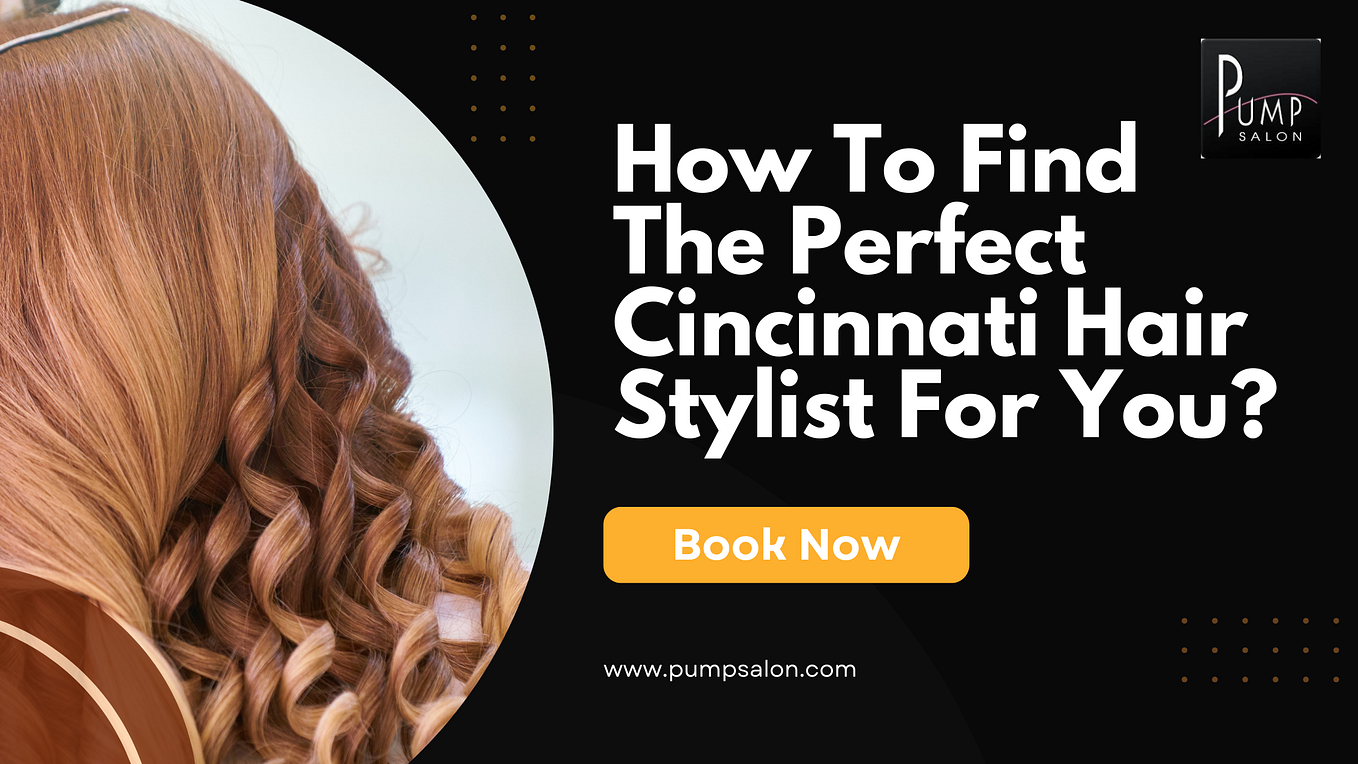 How To Find the Perfect Cincinnati Hair Stylist for You? | by Pump ...