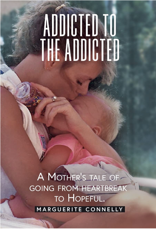 “Addicted to the Addicted” A Mother’s Tale of Going from Heartbreak to ...