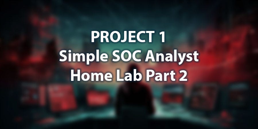 PROJECT 1: Simple SOC Analyst Home Lab (Part 3) | by GELO | Nov, 2024 | Medium