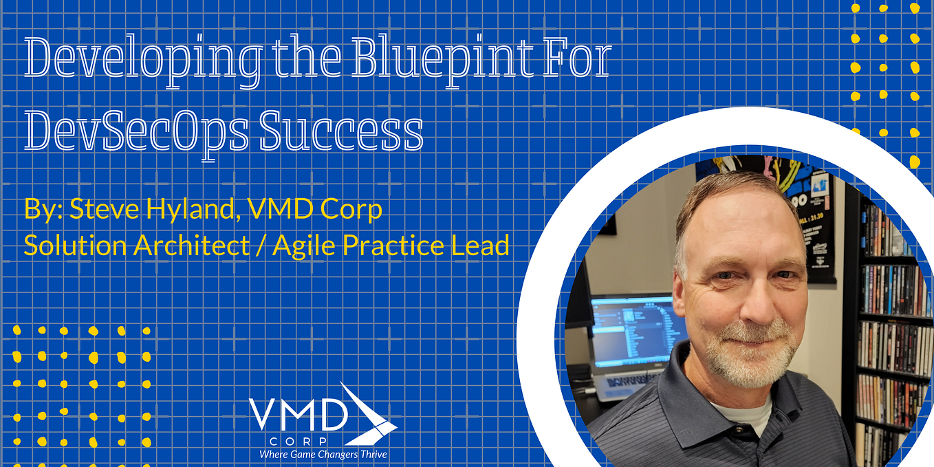 VMD Agile Series — Part 2 of 3. Developing the Blueprint for DevSecOps… | by VMD Corp | Medium