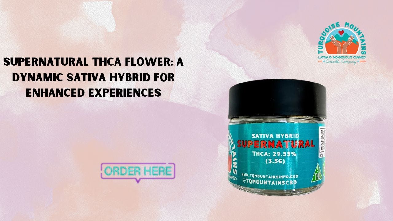 Best Supernatural THCA Flower | Turquoise Mountain | Medium