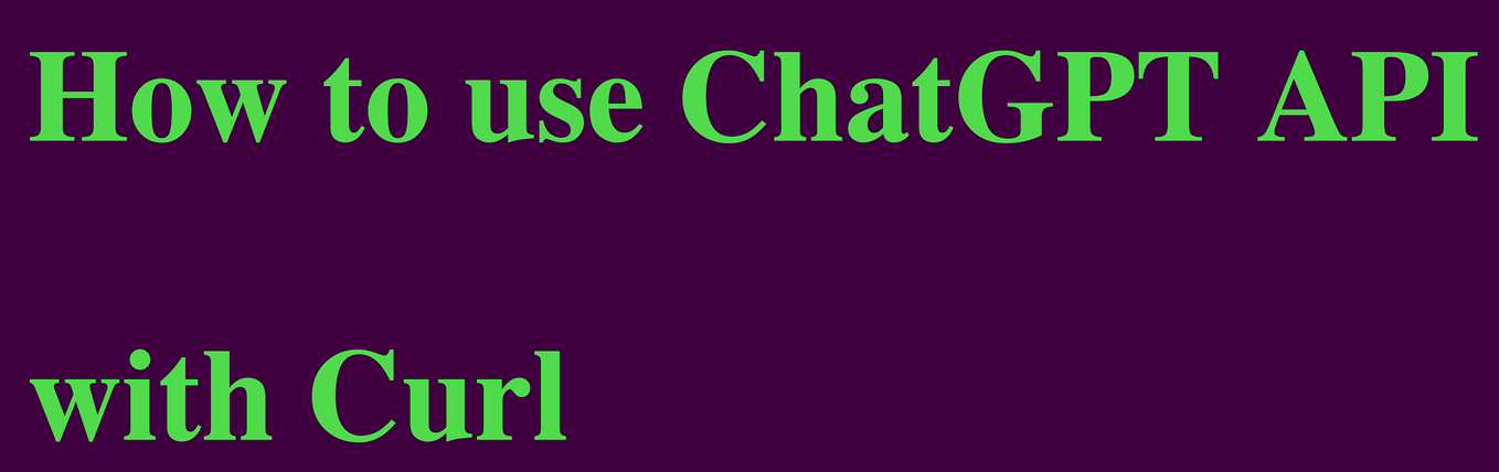 [2023] How to use GPT3 API with Curl [GPT3][ChatGPT] | by KASATA | Geek Culture | Medium
