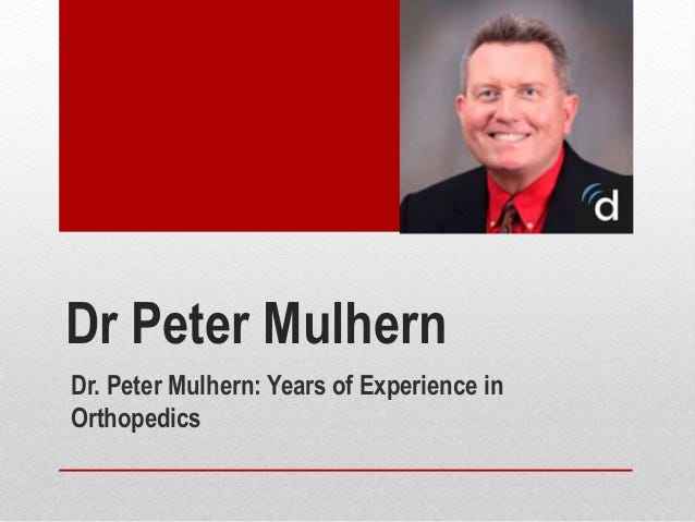 Dr. Peter Mulhern has Practiced Orthopedic Surgery for Almost 30 Years ...