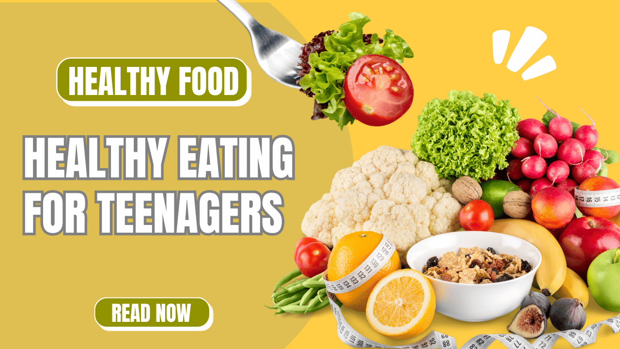 Healthy Eating For Teenagers