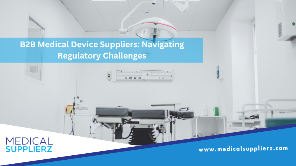 Understanding Compliance: What B2B Medical Device Suppliers Must Know ...
