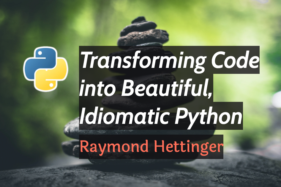 Raymond Hettinger — Beyond PEP 8 — Best practices for beautiful ...