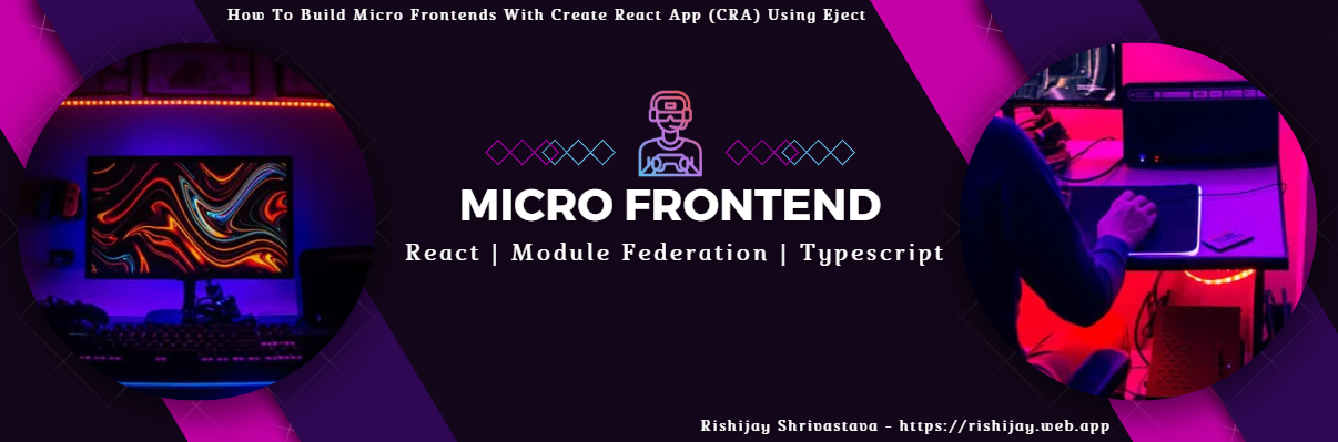 Build Micro Frontends with Create React App (CRA) Without Eject | by Rishijay Shrivastava | Medium