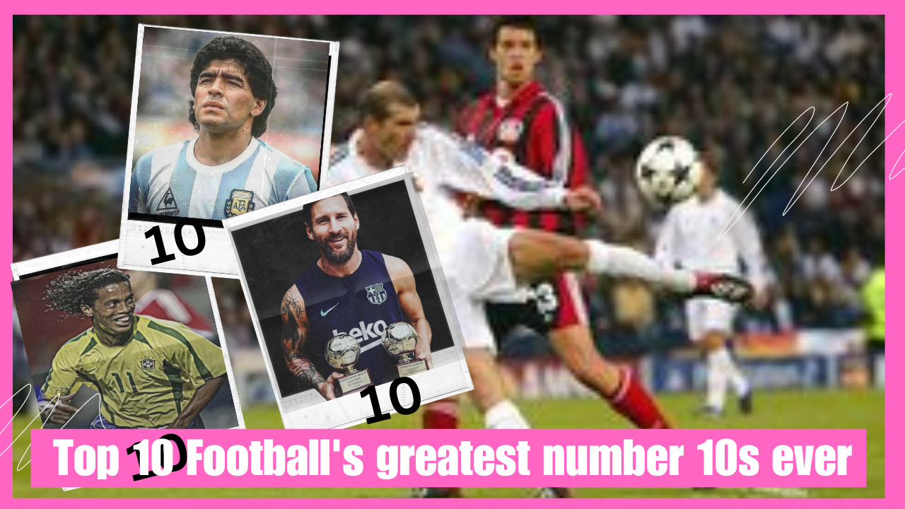 Top 10 Football’s greatest number 10s ever | you need to must know ...