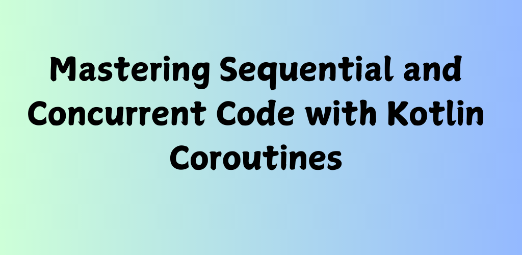 🌟 Why Do We Need Coroutines Mastering Kotlin Coroutines By