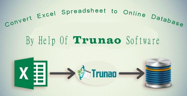 Convert Excel To Database With Trunao By Trunao Llc Medium