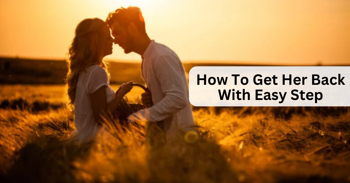 How To Get Him Back With Easy Steps | by How to ex love back | Dec ...
