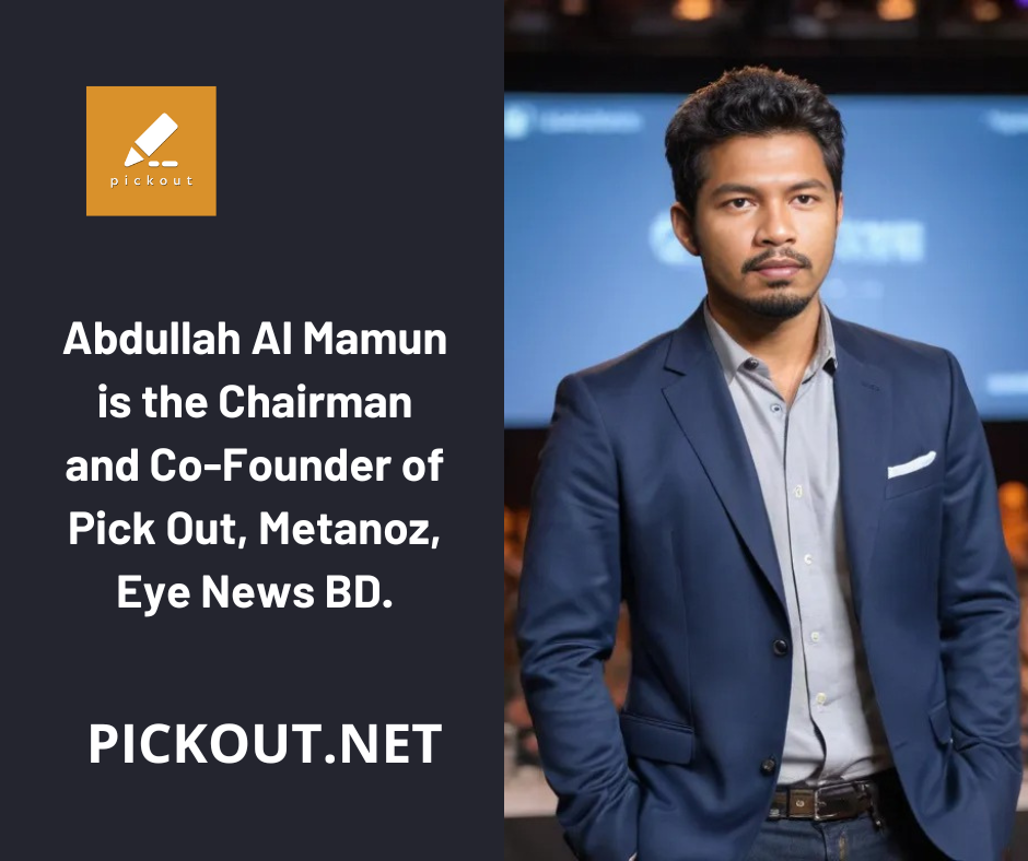 Abdullah Al Mamun: Visionary Chairman and Co-Founder of Pick Out | by Pick Out | May, 2024 | Medium
