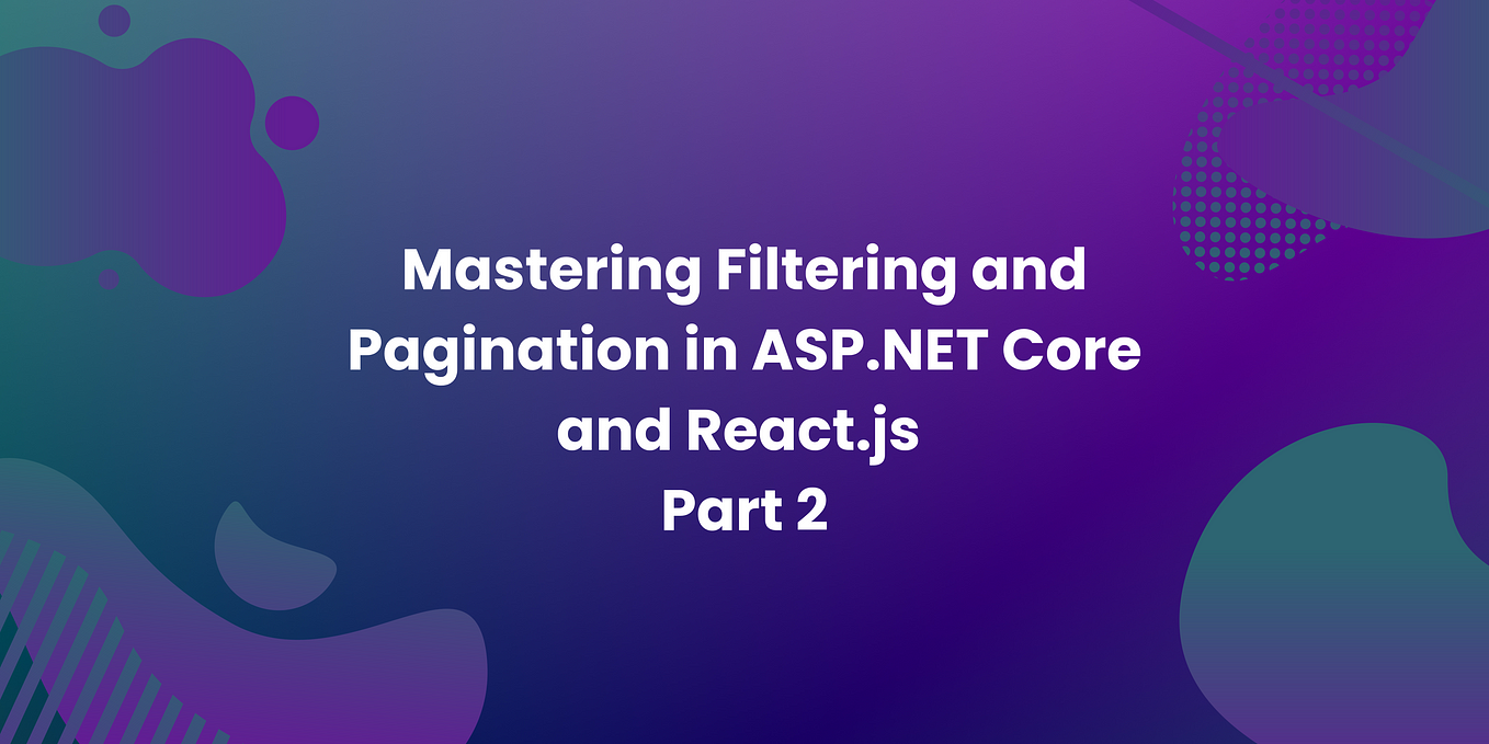 Mastering Filtering & Pagination in NET Core and React | Medium Mastering Filtering & Pagination in NET Core and React | Medium
