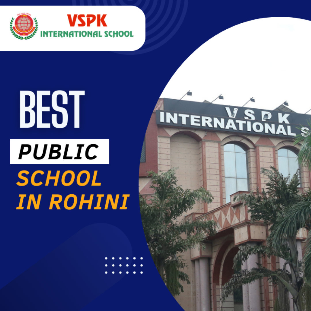 Exploring the Benefits of Top School in Rohini | by Vspk international ...