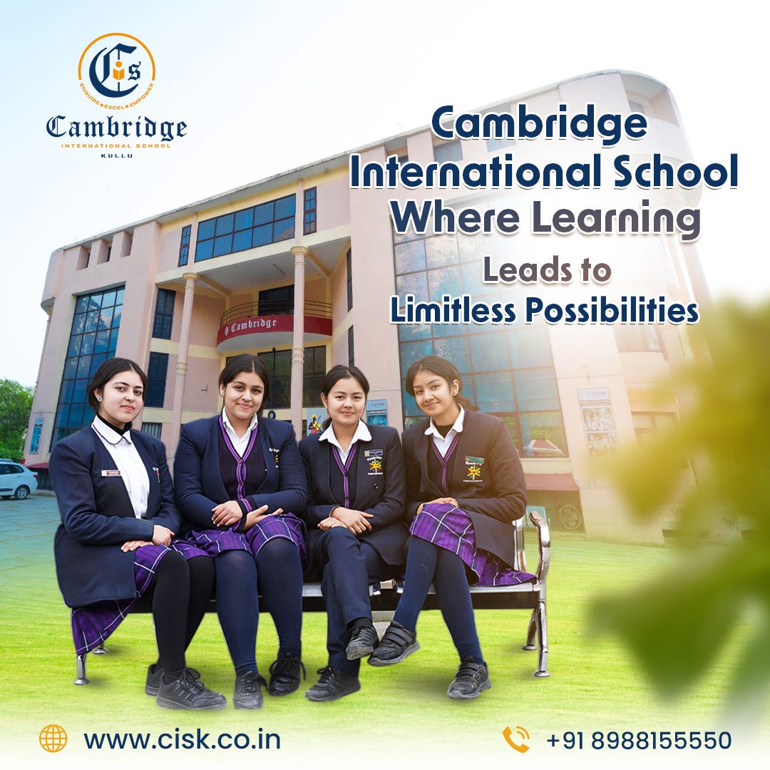 Discover Excellence at Cambridge International School, Kullu | by Rudradevadeveloper | May, 2024 ...