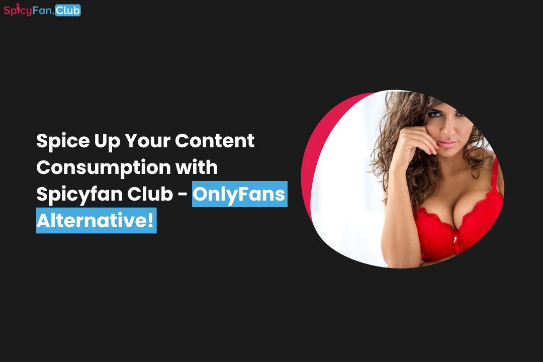 Spicy Fan Club: The Ultimate OnlyFans Alternative for Your Wildest Desires | by Spicyfan club ...
