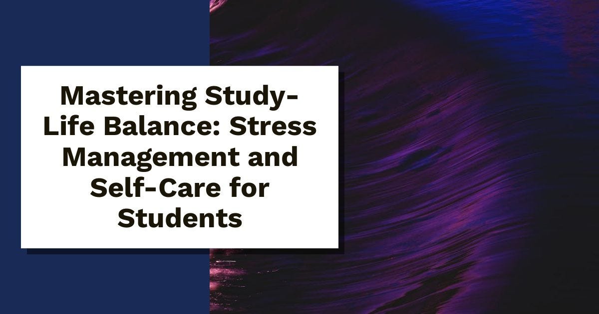 Mastering Study-Life Balance: Stress Management and Self-Care for ...