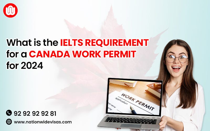 What is the IELTS requirement for Canada Work Permit in 2024 | by Nationwide Immigration ...