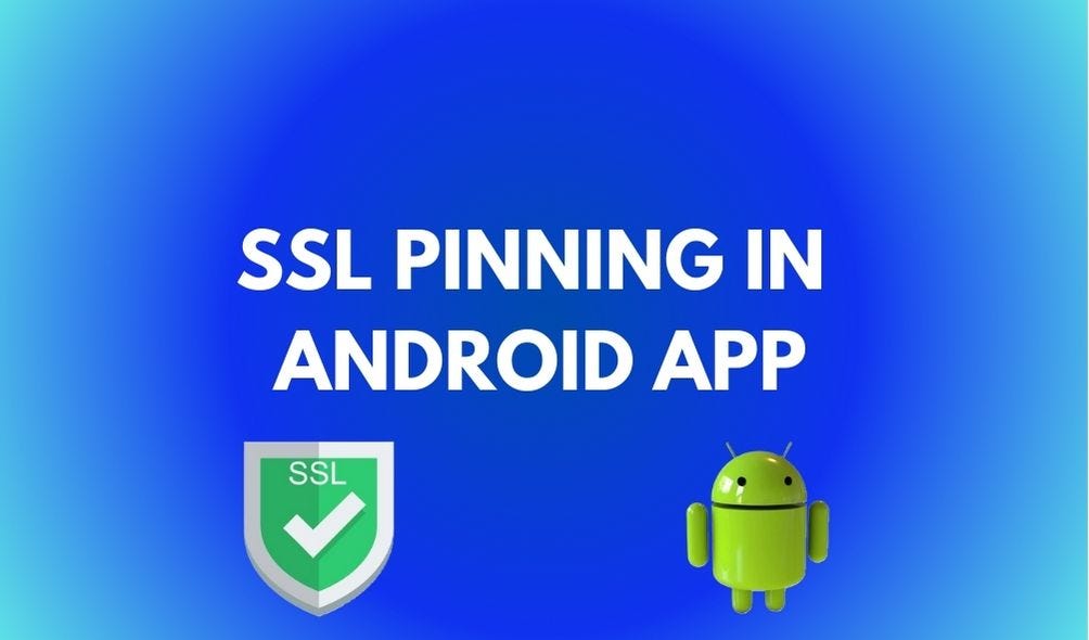 Secure Android Apps with TLS/SSL Pinning | by D I N E S H | ProAndroidDev Secure Android Apps with TLS/SSL Pinning | by D I N E S H | ProAndroidDev