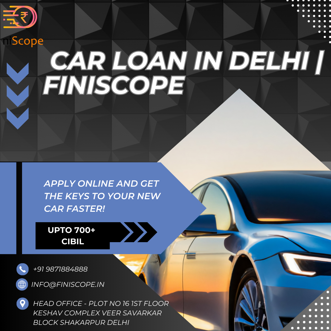 Best Car Loan Services in Delhi — Affordable & Reliable | Finiscope ...
