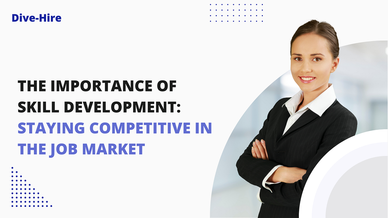 The Importance of Skill Development: Staying Competitive in the Job ...