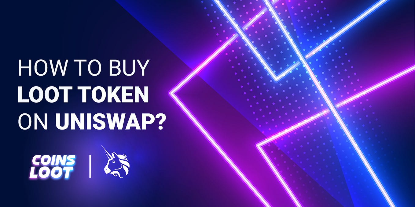 The Market For LOOT Token Opens On Uniswap By CoinsLoot Medium