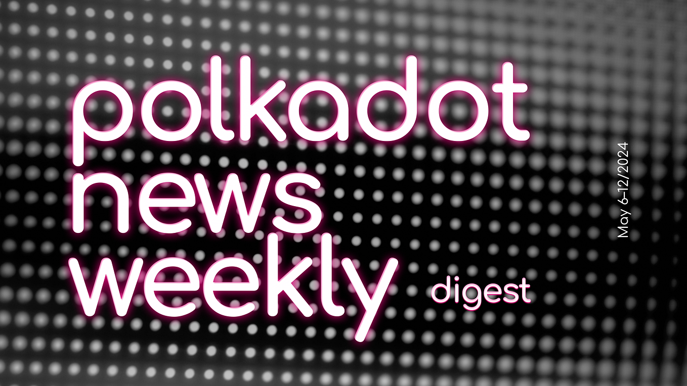 Polkadot Ecosystem Weekly Digest. March 25–31/2024 | by Polkadot News | Polkadot News | Medium