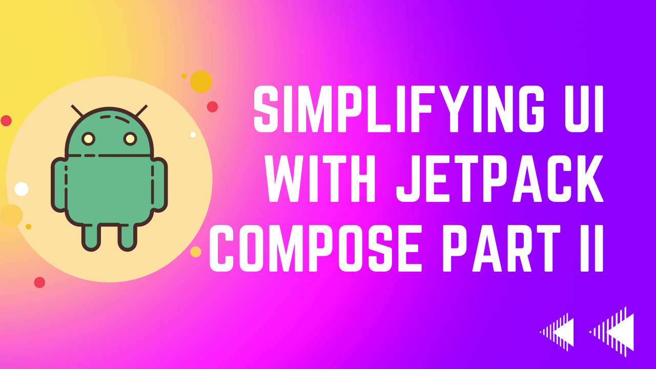 Simplifying UI with Jetpack Compose Part III | by Mir Niyazul Haque | Medium