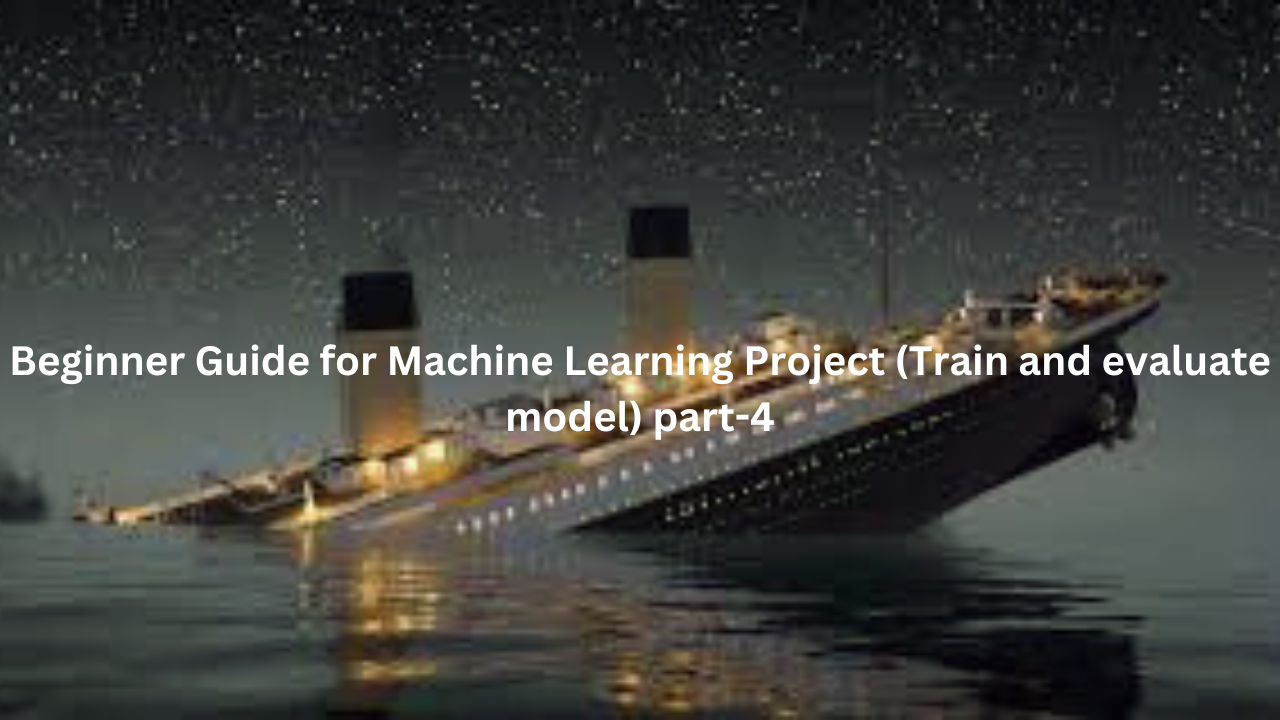 Beginner Guide for Machine Learning Project (Titanic Survival Prediction(Visualization using ...