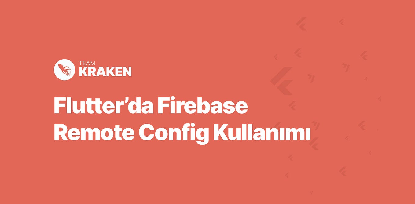 Using Firebase Remote Config in Flutter | by Berat Göktuğ Özdemir | Team Kraken | Medium