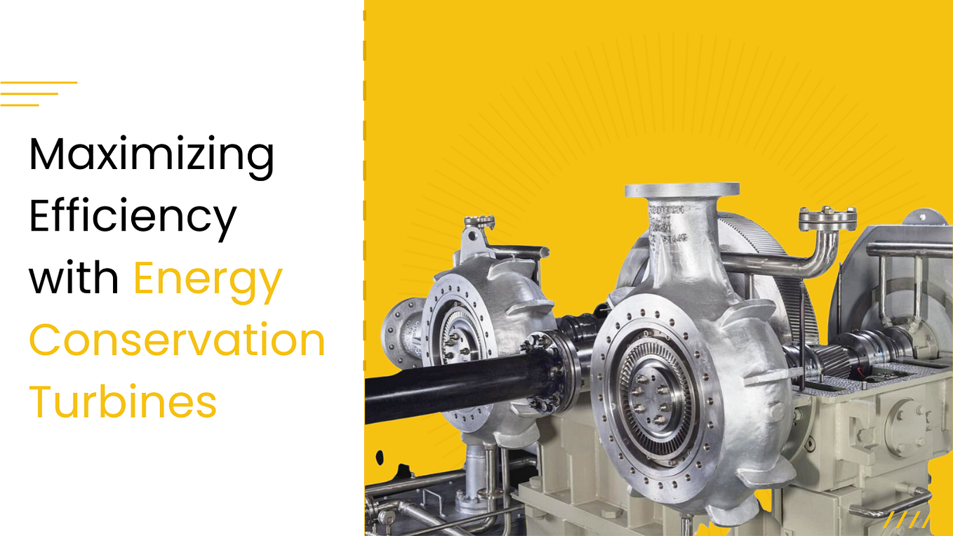 “Maximizing Efficiency with Energy Conservation Turbines” | by Yantra ...