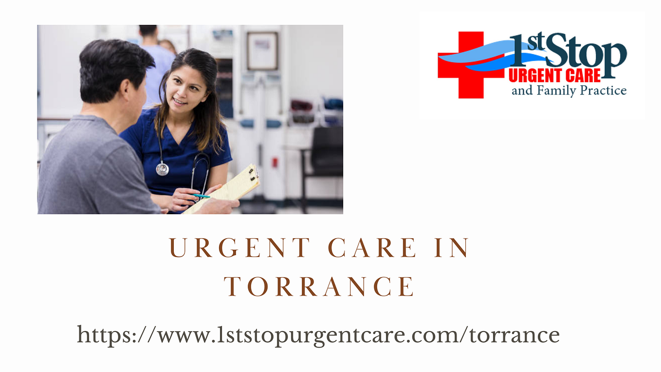 Why Should You Trust Visiting Urgent Care In Torrance? | by 1st Stop ...