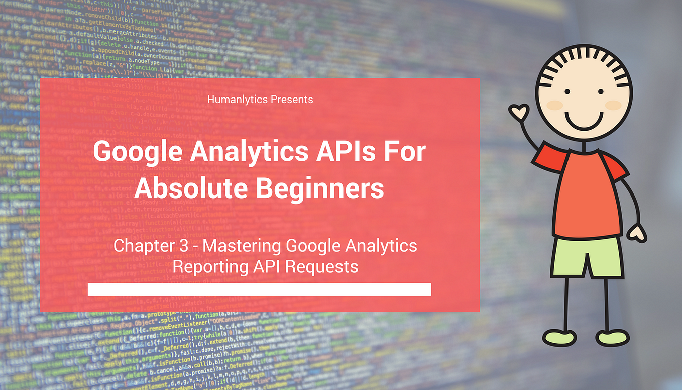 Google Analytics API Guide for Absolute Beginners — Chapter Two | by ...
