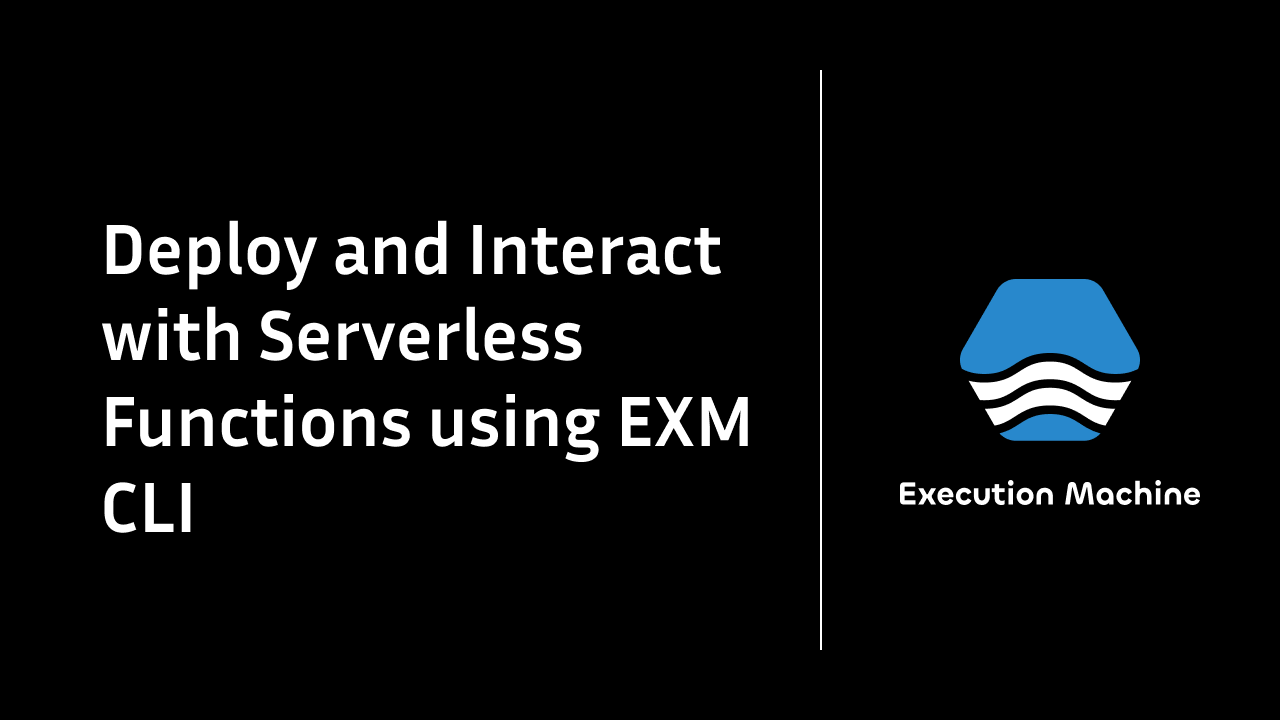 Deploy and Interact with Serverless Functions using EXM’s SDK | by ... Deploy and Interact with Serverless Functions using EXM’s SDK | by ...
