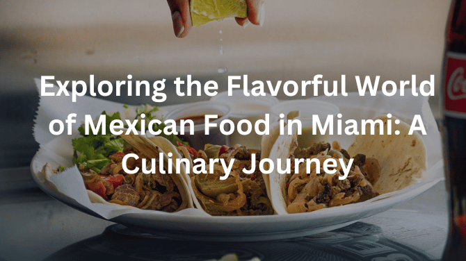 Exploring the Culinary Charms of Mexican Restaurants in Miami | by La ...