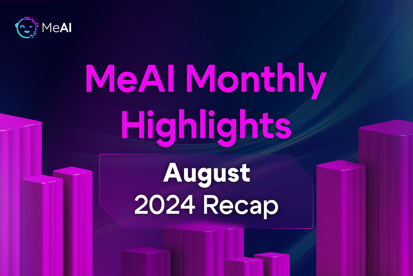 MeAI Monthly Highlights: July 2024 Recap | by MeAI | Aug, 2024 | Medium