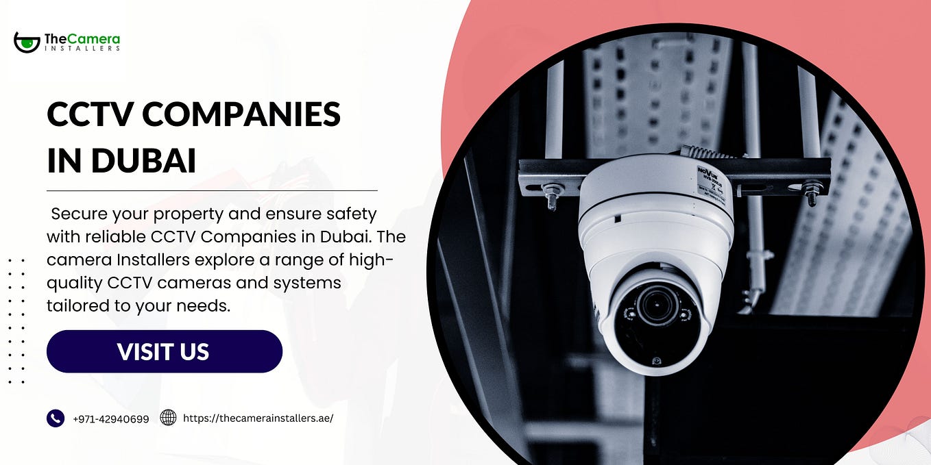 Choosing The Right CCTV Companies in Dubai - The Camera Installers - Medium