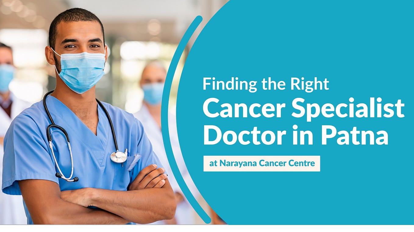 The Ultimate Guide to Finding the Best Oncologist in Patna at Narayana ...