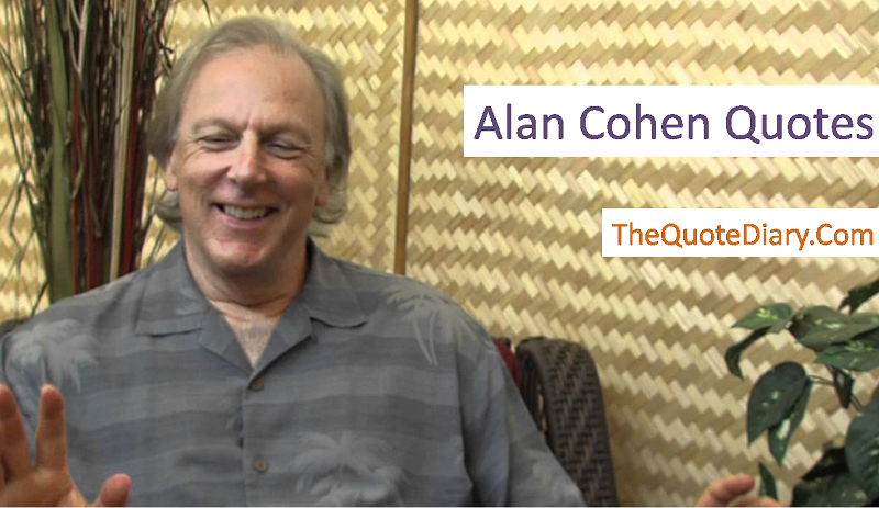 Alan Cohen Quotes | Top 20 Quotes of Alan Cohen | by The quote diary ...