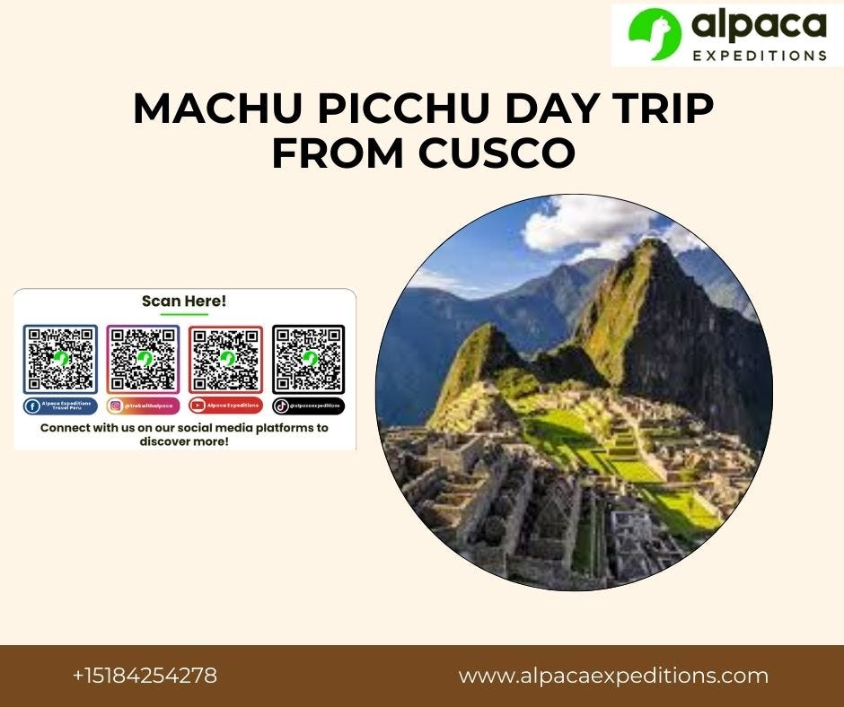 Machu Picchu from Cusco Day Trip: A Journey Through History | by Alpaca ...
