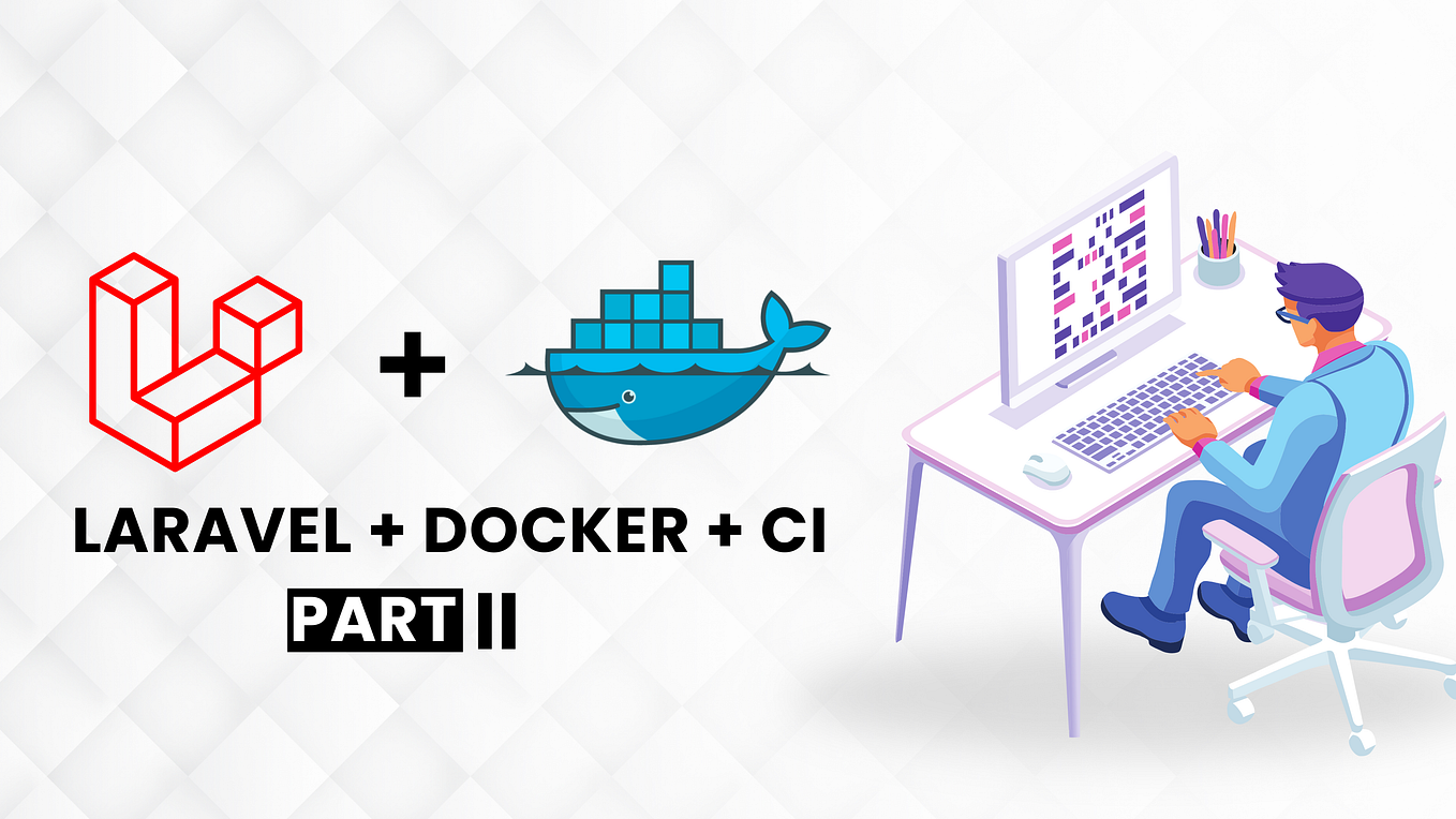 Exploring Seamless Development and Deployment: Laravel, Docker, and CI Part I | by Titofrezer ...
