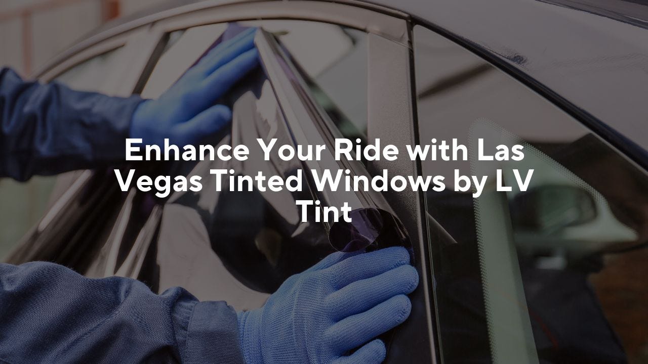 Enhance Your Ride with Professional Window Tinting in North Las Vegas ...