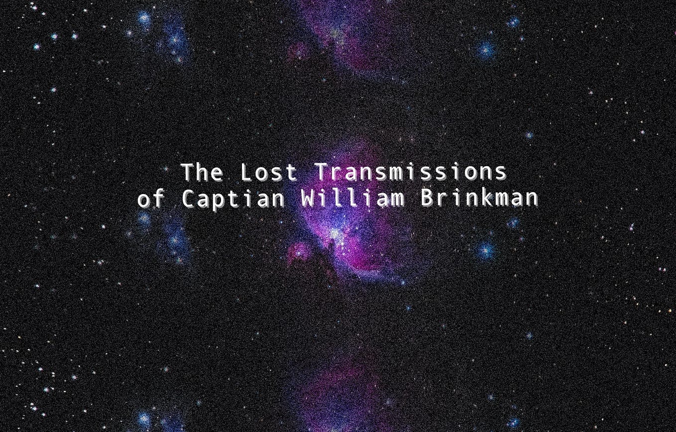 The Lost Transmissions of Captain William Brinkman | by maurice blocker ...