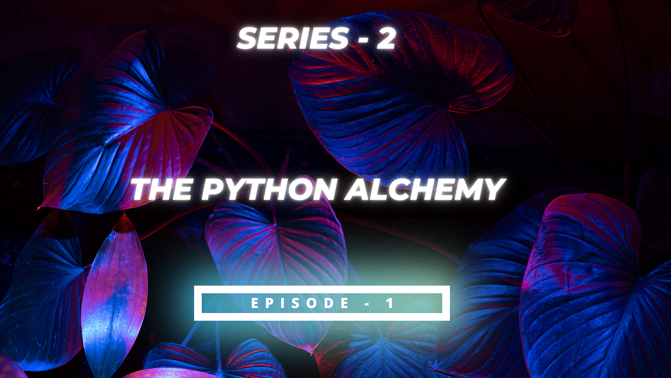 The Python Alchemy. # Series 1 — Episode 2 | by Gunasri jayakumar | Medium