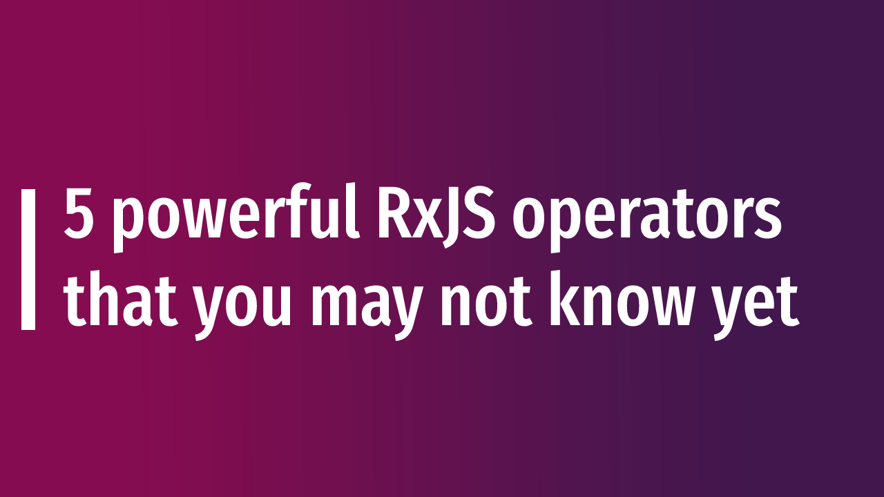 10 Rxjs Operators Which I Use Daily As An Angular Developer By Andrea Caruso Medium