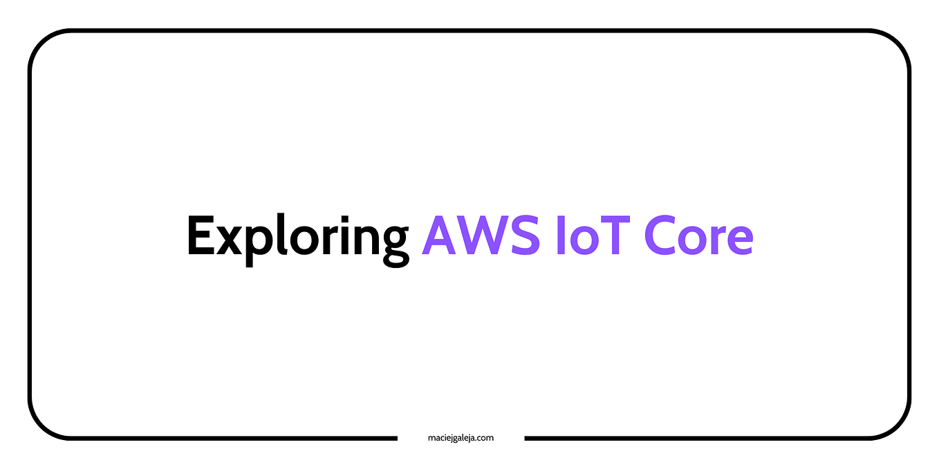 Understanding the AWS IoT Core communication patterns | by Maciej Galeja | Jan, 2025 | Medium
