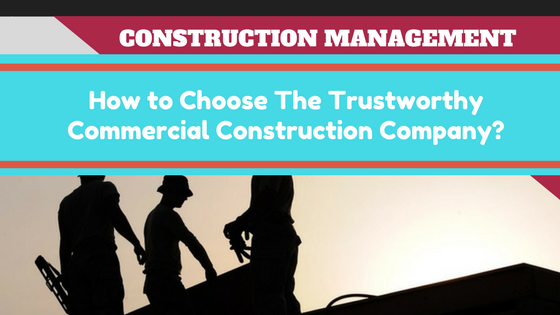Save Your Time & Money By Choosing The Correct Commercial Construction ...
