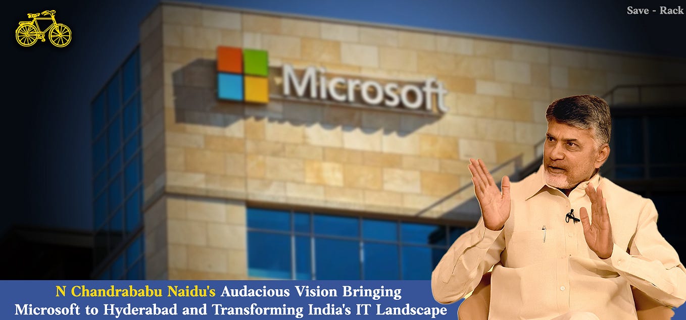 N Chandrababu Naidu’s Audacious Vision: Bringing Microsoft to Hyderabad and Transforming India’s ...