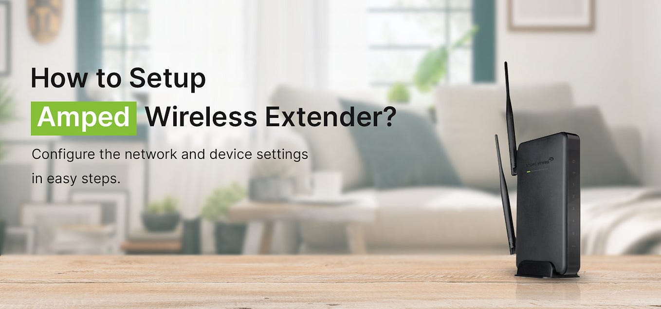 A Step-to-Step Guide to Amped Wireless Range Extender Setup | by Jennaforbes | Jan, 2024 | Medium