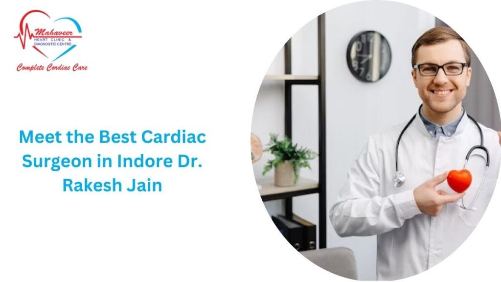 Your Guide to Heart Health with Best heart specialist in Indore — Dr. Rakesh | by ...